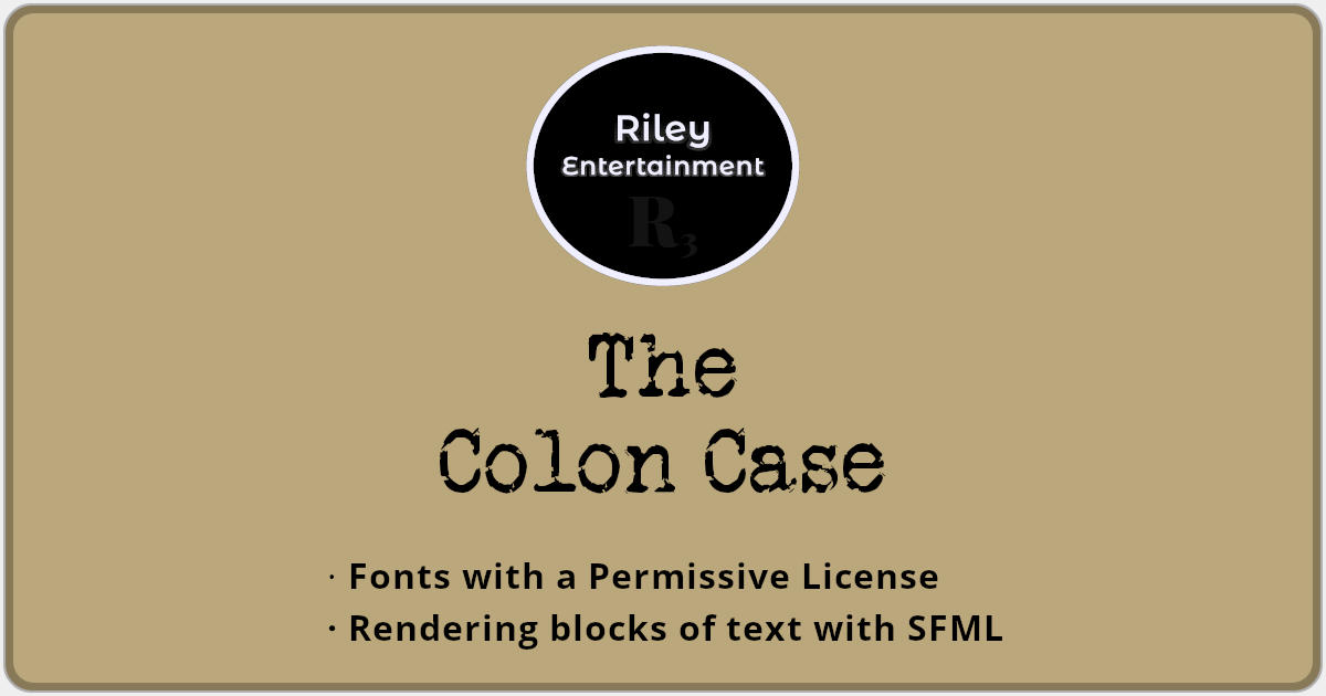 The Colon Case - Font Families in SFML | Riley Entertainment Game ...